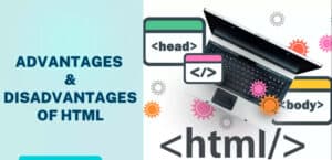 Advantages And Disadvantages of HTML: Explained for Beginners